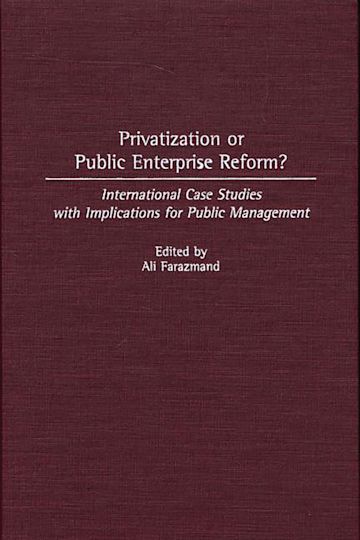 Privatization or Public Enterprise Reform?: International Case Studies ...