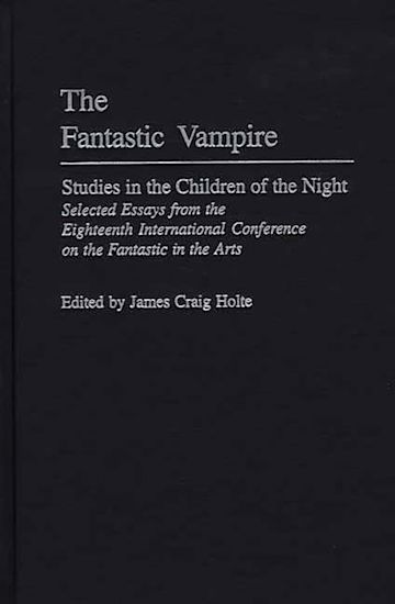 The Fantastic Vampire: Studies in the Children of the Night--Selected ...