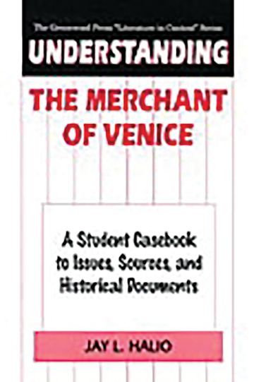 Understanding The Merchant of Venice: A Student Casebook to Issues ...