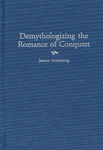 Demythologizing the Romance of Conquest: : Contributions to the Study ...