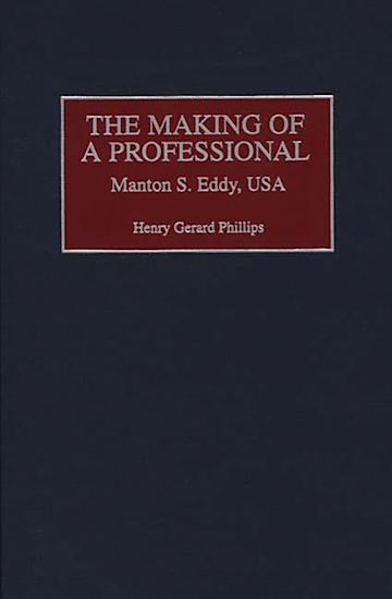 The Making of a Professional: Manton S. Eddy, USA: Contributions in ...