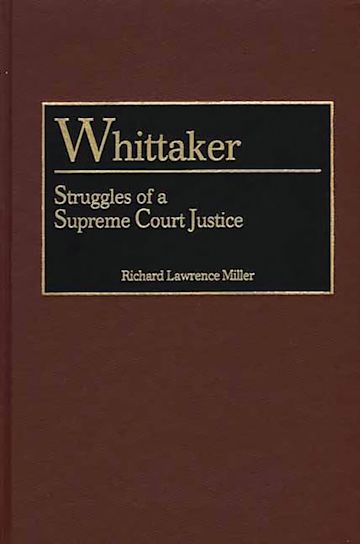 Whittaker: Struggles of a Supreme Court Justice: Contributions in Legal ...