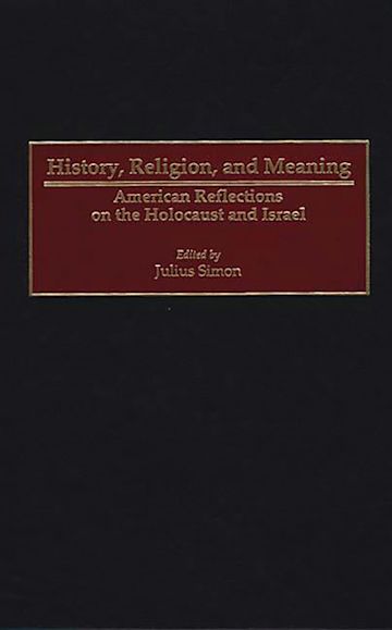 History, Religion, and Meaning: American Reflections on the Holocaust and Israel: Contributions ...