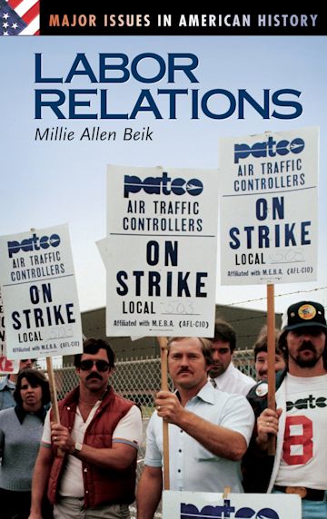 Labor Relations: : Major Issues in American History Millie A. Beik ...