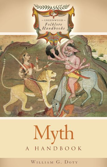 Myth: A Handbook: Greenwood Folklore Handbooks William G. Doty Greenwood