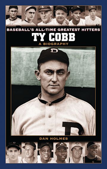 Ty Cobb: A Biography: Baseball's All-Time Greatest Hitters Dan Holmes ...