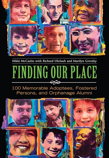 Finding Our Place: 100 Memorable Adoptees, Fostered Persons, and ...
