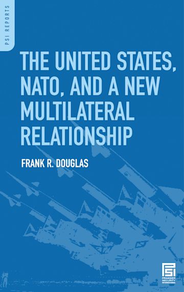 The United States, NATO, and a New Multilateral Relationship: : PSI ...