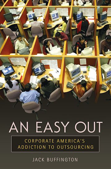 An Easy Out: Corporate America's Addiction to Outsourcing: Jack ...