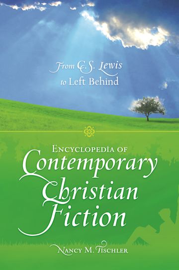 Encyclopedia of Contemporary Christian Fiction: From C.S. Lewis to Left ...