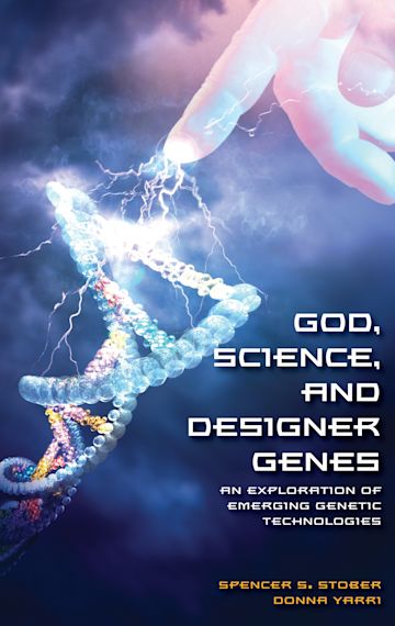 God, Science, and Designer Genes: An Exploration of Emerging Genetic ...