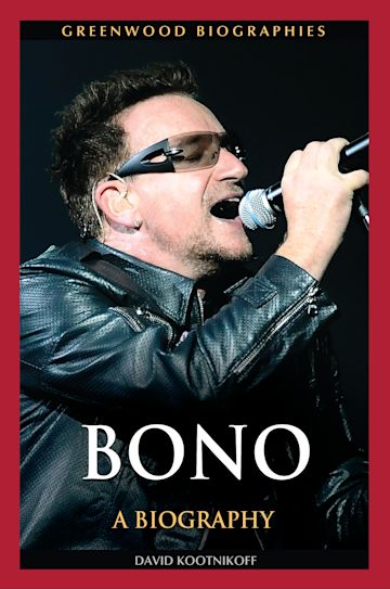 Bono: A Biography: Greenwood Biographies David Kootnikoff Greenwood
