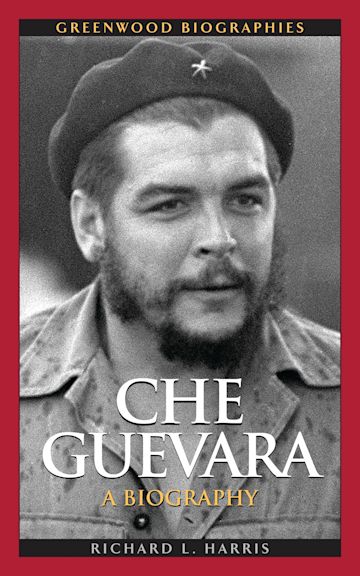 Che Guevara: A Biography: Greenwood Biographies Richard L. Harris Greenwood