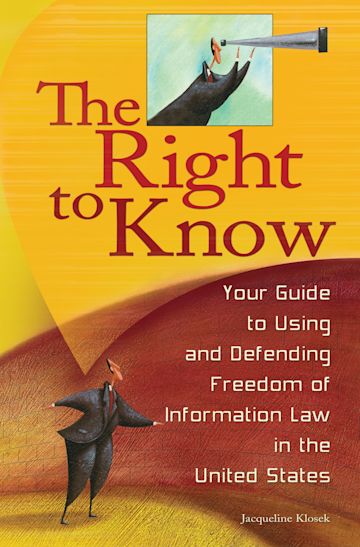 The Right to Know: Your Guide to Using and Defending Freedom of ...
