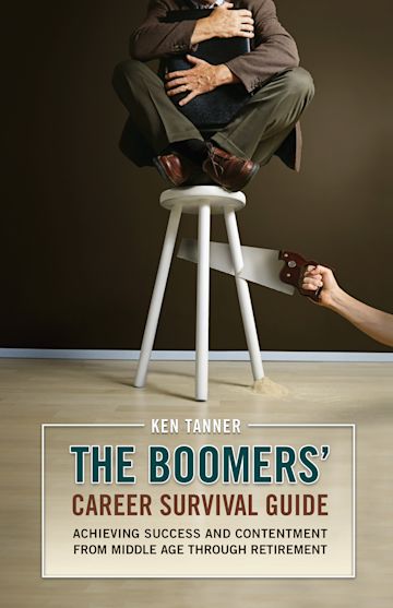 The Boomers' Career Survival Guide: Achieving Success and Contentment ...