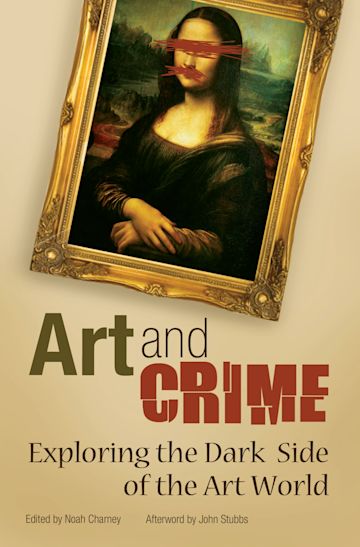 Art and Crime: Exploring the Dark Side of the Art World: John Stubbs ...