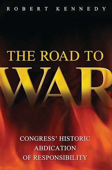 The Road to War: Congress' Historic Abdication of Responsibility ...