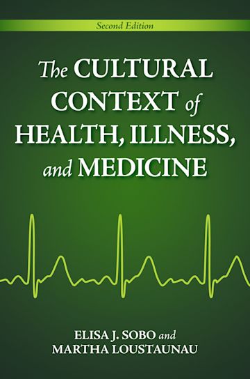 The Cultural Context of Health, Illness, and Medicine: : Elisa J. Sobo ...