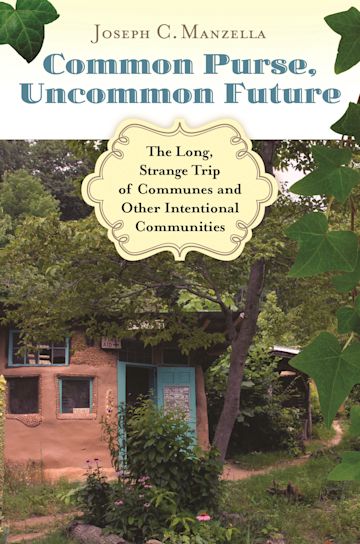 Common Purse, Uncommon Future: The Long, Strange Trip of Communes and ...