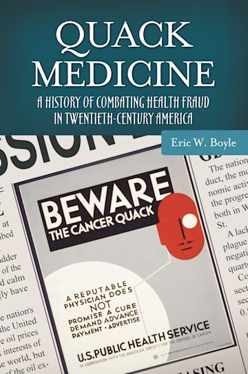 Quack Medicine: A History of Combating Health Fraud in Twentieth ...
