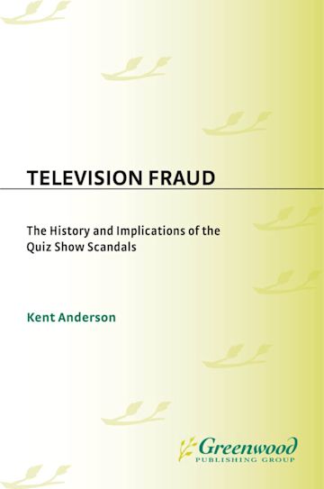 Television Fraud: The History and Implications of the Quiz Show ...