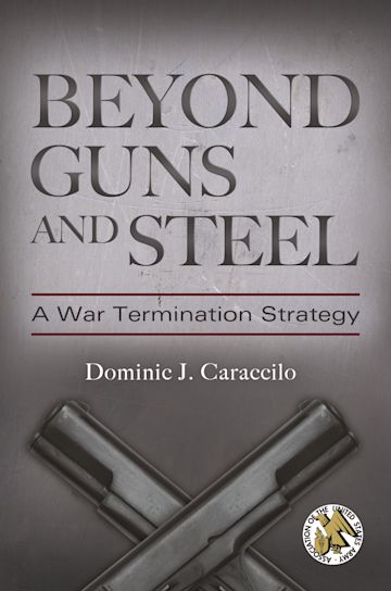 Beyond Guns and Steel: A War Termination Strategy: Praeger Security ...