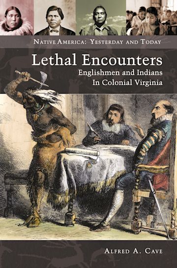Lethal Encounters: Englishmen and Indians in Colonial Virginia: Native ...