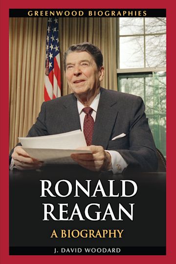 Ronald Reagan: A Biography: Greenwood Biographies J. David Woodard Ph.D ...