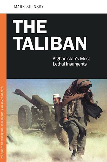 The Taliban: Afghanistan's Most Lethal Insurgents: PSI Guides to ...