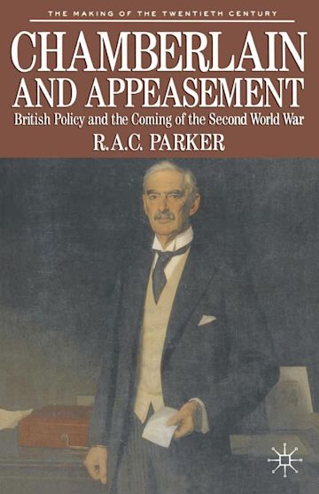 Chamberlain and Appeasement: British Policy and the Coming of the ...