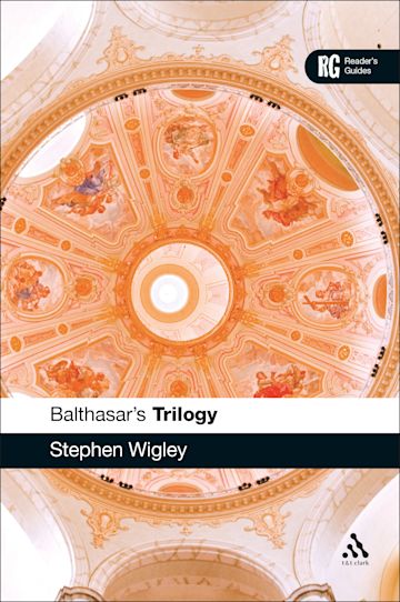 Balthasar's Trilogy: : Reader's Guides Stephen Wigley T&T Clark
