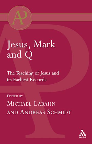 Jesus, Mark and Q: : Michael Labahn: T&T Clark