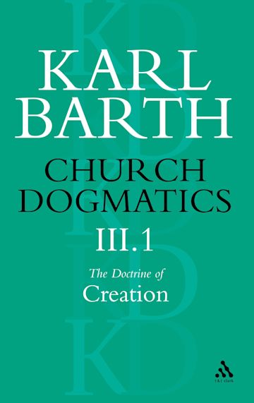 Church Dogmatics The Doctrine of Creation, Volume 3, Part 1: The Work ...