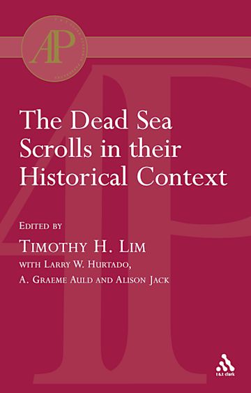 The Dead Sea Scrolls in their Historical Context: : Timothy Lim: T&T Clark