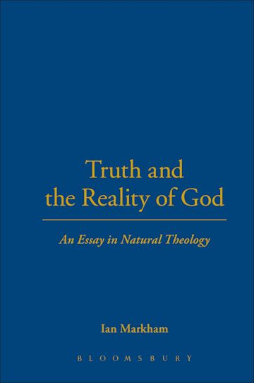 Truth and the Reality of God: An Essay in Natural Theology: Ian Markham ...