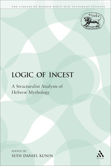The Logic of Incest: A Structuralist Analysis of Hebrew Mythology: The ...