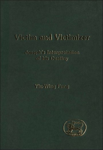 Victim and Victimizer: Joseph's Interpretation of his Destiny: The ...