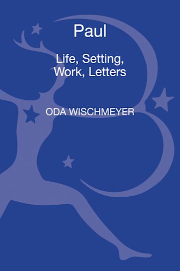 Paul: Life, Setting, Work, Letters: Oda Wischmeyer: T&T Clark