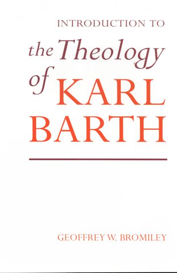 Introduction to the Theology of Karl Barth: : Geoffrey W. Bromiley: T&T ...