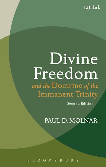 Divine Freedom and the Doctrine of the Immanent Trinity: In Dialogue ...