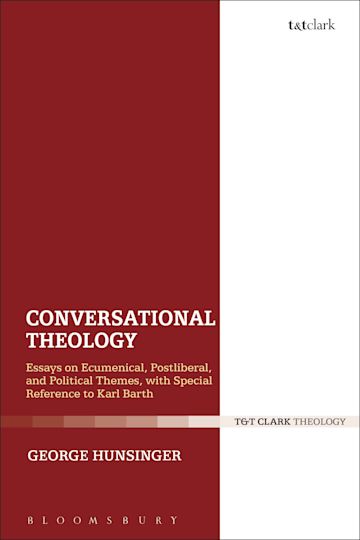 Conversational Theology: Essays on Ecumenical, Postliberal, and ...