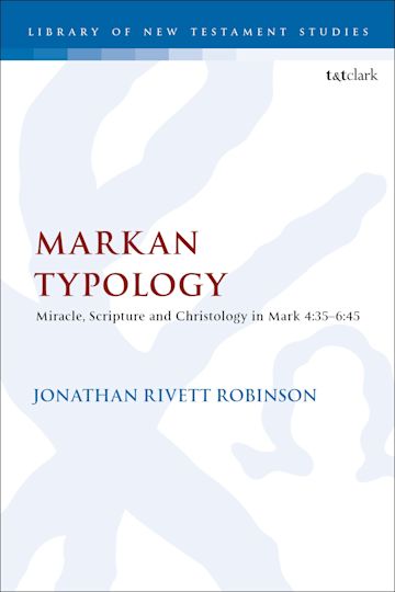 Markan Typology: Miracle, Scripture and Christology in Mark 4:35–6:45 ...