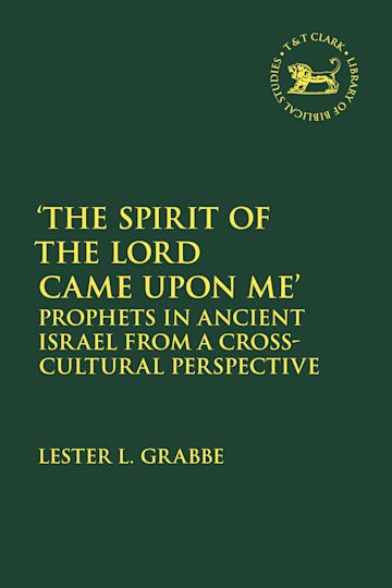 'The Spirit of the Lord Came Upon Me': Prophets in Ancient Israel from ...
