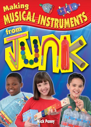 Making Musical Instruments from Junk: : Nick Penny: A&C Black Childrens ...