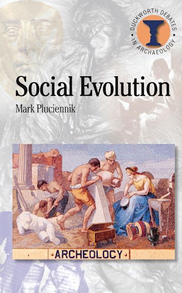 Social Evolution: : Debates in Archaeology Mark Pluciennik Bristol ...