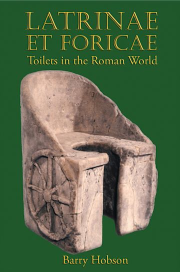 Latrinae et Foricae: Toilets in the Roman World: Barry Hobson: Bristol ...