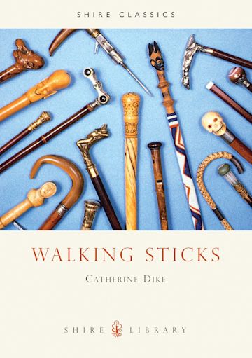 Walking Sticks: : Shire Library Catherine Dike Shire Publications