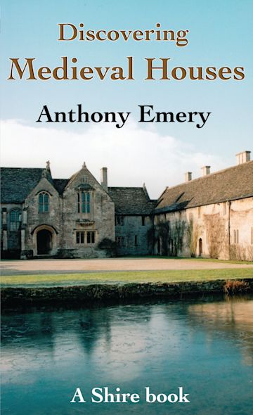 Discovering Medieval Houses: : Shire Discovering Anthony Emery Shire ...