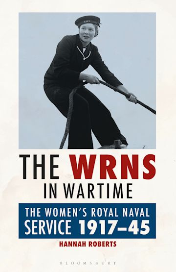 The WRNS in Wartime: The Women's Royal Naval Service 1917-1945: Hannah ...