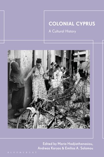 Colonial Cyprus: A Cultural History: Maria Hadjiathanasiou: Bloomsbury ...